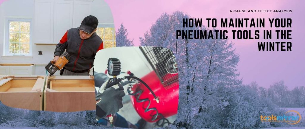 How To Maintain Your Pneumatic Tools In The Winter – Causes And ...