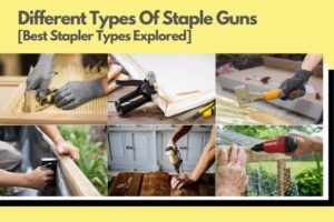 Different Types Of Staple Guns [Best Stapler Types Explored] – Tools Mirror