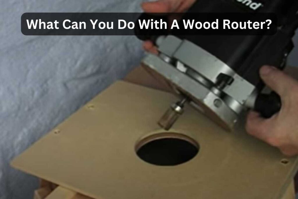 What Can You Do With A Wood Router? – Tools Mirror